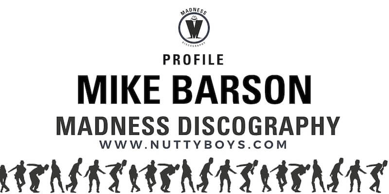 Madness Discography - Mike (Monsieur Barso) Barson